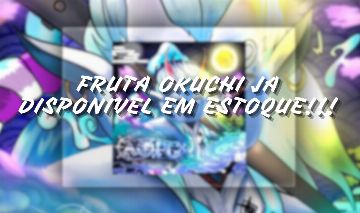 OKUCHI FRUIT JA DISPONIVEL! AOPG. - - Roblox - Outros jogos Roblox - GGMAX